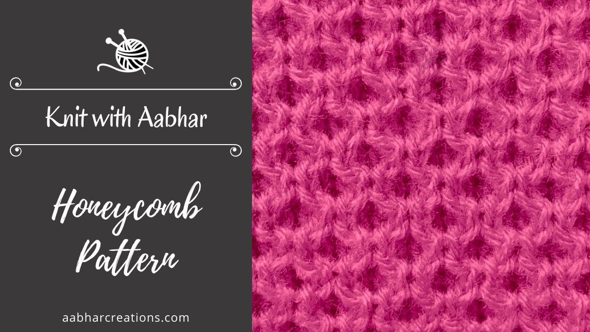 Honeycomb Stitch Pattern | Knit with Aabhar | Aabhar Creations