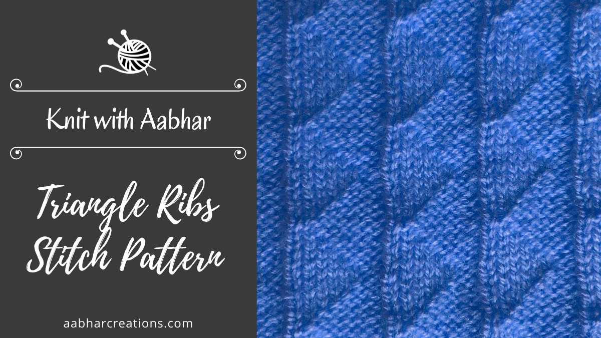 Triangle Ribs Stitch Pattern | Knit with Aabhar | Aabhar Creations