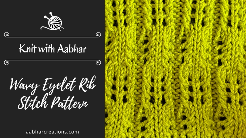 Wavy Eyelet Rib Stitch Pattern | Knit with Aabhar | Aabhar Creations