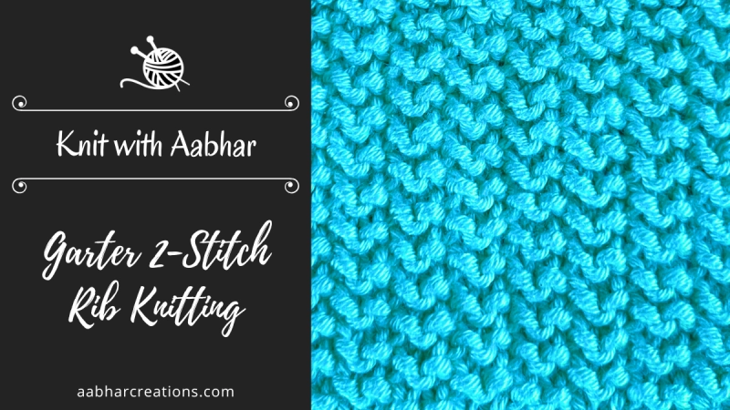 Garter 2-Stitch Rib Stitch Pattern | Knit with Aabhar | Aabhar Creations